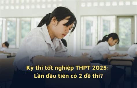 Thi tốt nghiệp THPT 2025 như thế nào?