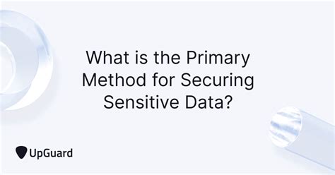 What Is The Primary Method For Protecting Sensitive Data UpGuard