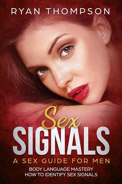 Sex Signals A Sex Guide For Men Body Language Mastery How To