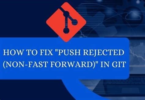 How To Fix Push Rejected Non Fast Forward In Git A Step By Step Guide Coding Beast