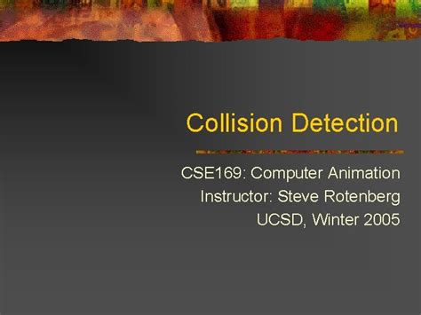 Collision Detection Cse 169 Computer Animation Instructor Steve