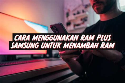 cara menggunakan ram plus samsung untuk menambah ram ojotekno