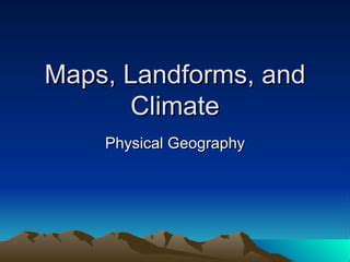 Maps Landforms And Climate Ppt