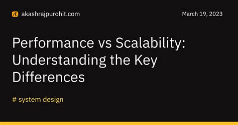 Performance Vs Scalability Understanding The Key Differences Akash