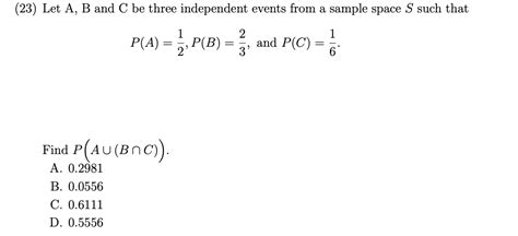 Solved Let A B And C Be Three Independent Events From Chegg
