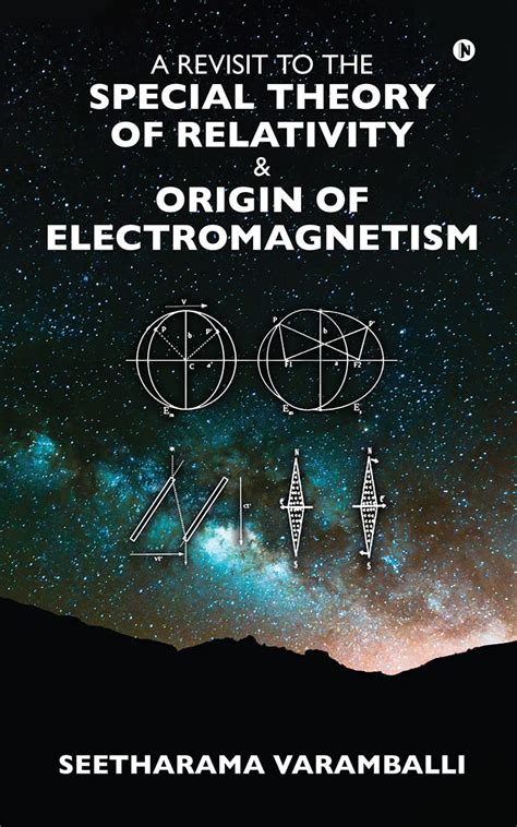 A Revisit To The Special Theory Of Relativity And Origin Of Electromagnetism A Journey Through