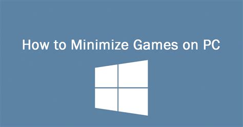 How To Minimize A Game On PC With Proven Ways