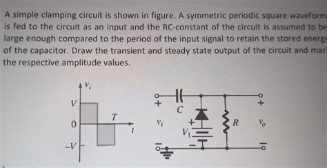 Solved A Simple Clamping Circuit Is Shown In Figure A