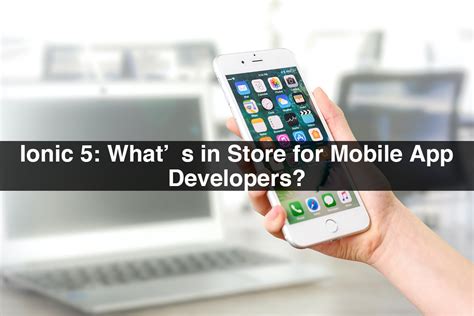 Ionic Whats In Store For Mobile App Developers