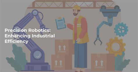 Precision Robotics Enhancing Industrial Efficiency