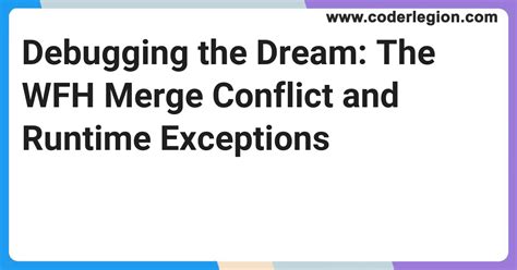 Debugging The Dream The Wfh Merge Conflict And Runtime Exceptions