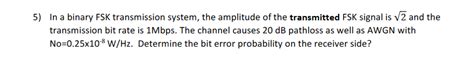 Solved In A Binary Fsk Transmission System The Amplitude Of