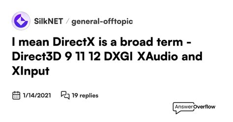 i mean directx is a broad term direct3d 9 11 12 dxgi xaudio and