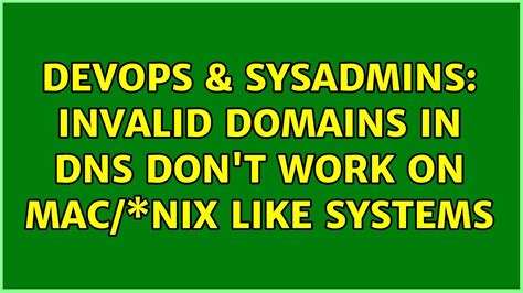Devops And Sysadmins Invalid Domains In Dns Dont Work On Macnix Like