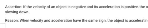 Assertion If The Velocity Of An Object Is Negative And Its Acceleration