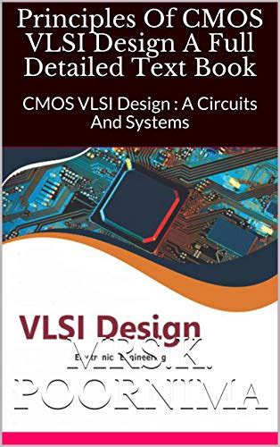 Principles Of CMOS VLSI Design A Full Detailed Text Book CMOS VLSI Design A Circuits And