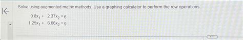 solved solve using augmented matrix methods use a graphing