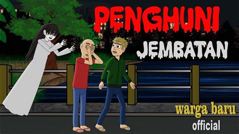 penghuni jembatan - animasi horor lucu | warga baru official - YouTube