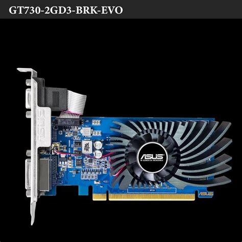ASUS GT730-2GD3-BRK-EVO is suitable for building an HTPC host with 2GB ...