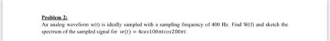 solved problem 2 an analog waveform w t is ideally