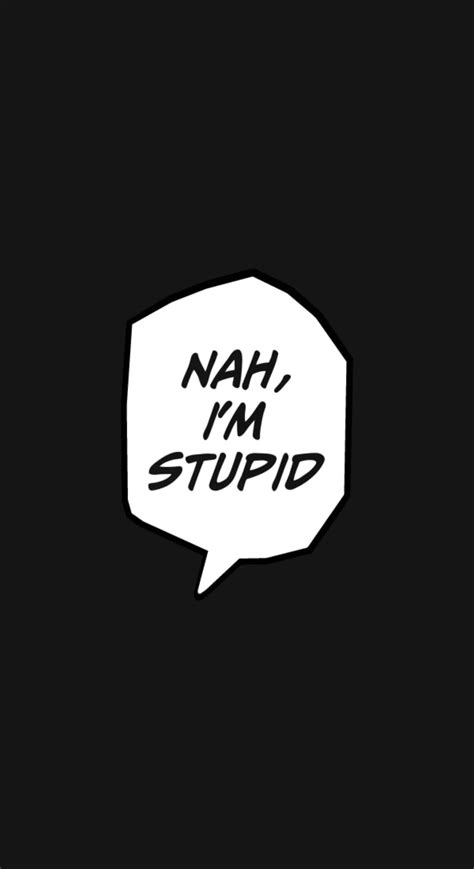 Download Im Stupid Quote Wallpaper