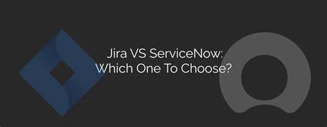 Jira Vs ServiceNow Which One To Choose