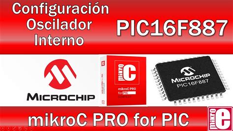 Pic16f887 Mikroc Pro Configuración Del Oscilador Interno A 8mhz Youtube