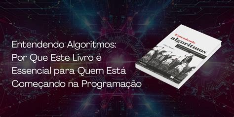 Entendendo Algoritmos Livro Essencial Para Quem Está Começando Entendendo Algoritmos Livro Essencial Para Quem Está Começando