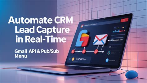 Capture Leads Fast With Gmail Api And Pub Sub Menu 2025