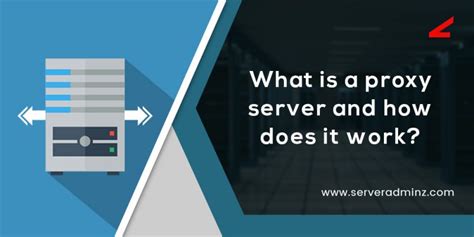 what is a proxy server and how does it work serveradminz