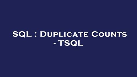 Sql Duplicate Counts Tsql Youtube