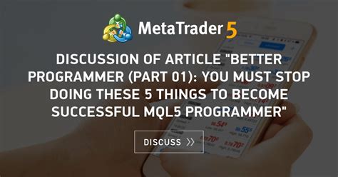 Discussion Of Article Better Programmer Part 01 You Must Stop Doing These 5 Things To Become