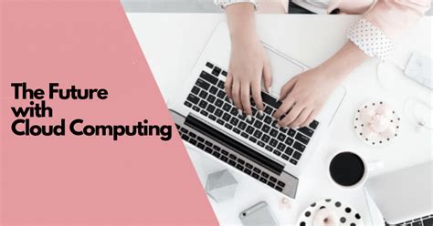 The Future With Cloud Computing Cloud