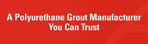 A Polyurethane Grout Manufacturer You Can Trust