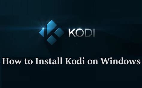 Install Kodi On Windows Everything Things You Need To Know