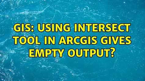 Gis Using Intersect Tool In Arcgis Gives Empty Output 3 Solutions