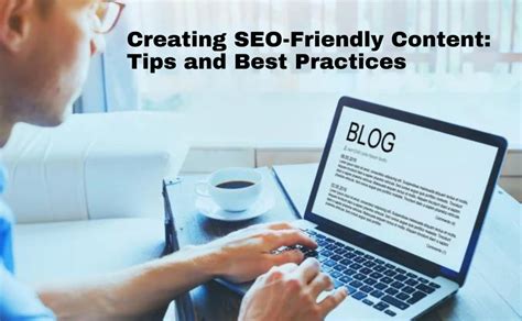 creating seo friendly content tips and best practices