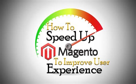 how to speed up magento to improve user experience digital marketing