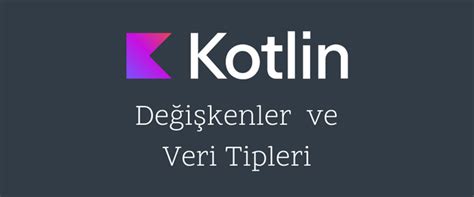 kotlin değişkenler ve veri tipleri by tarık safa kütük medium
