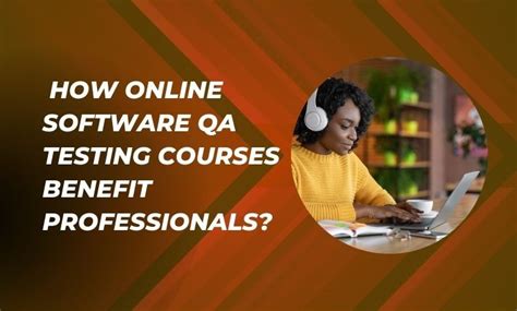 How Online Software Qa Testing Courses Benefit Professionals