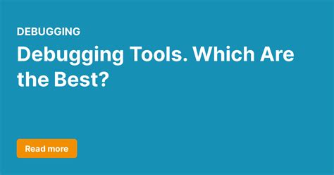 Debugging Tools Which Are The Best Glossary Conclusive Engineering