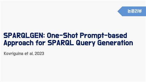 논문리뷰 Sparqlgen One Shot Prompt Based Approach For Sparql Query Generation