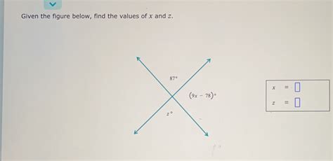 solved given the figure below find the values of x and z x · z [math]