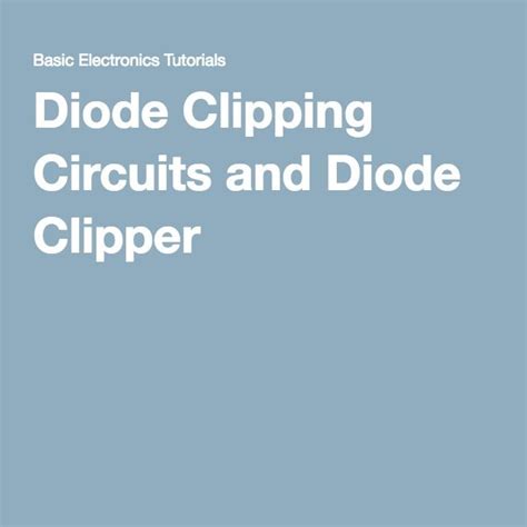 Diode Clipping Circuits And Diode Clipper Tutorial