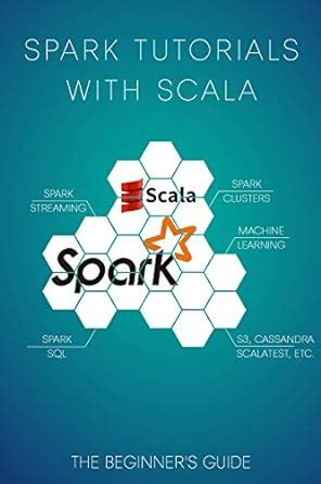 Amazon.com: Spark Tutorials with Scala: The Beginner's Guide eBook ...