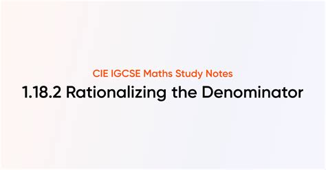 Rationalizing The Denominator 1 18 2 Cie Igcse Maths Tutorchase