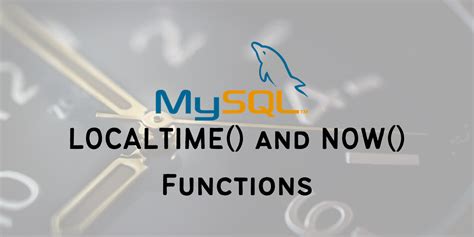 mysql localtime and now functions displaying the current date and