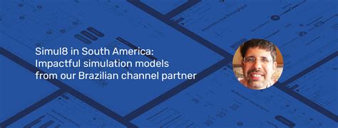 Simul8 In South America Impactful Simulation Models From Our Brazilian