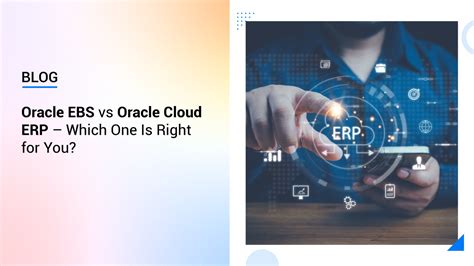 Oracle Ebs Vs Oracle Cloud Erp Which One Is Right For You