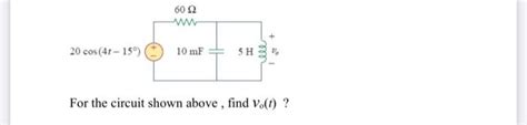 Solved For The Circuit Shown Above Find Vo T Chegg